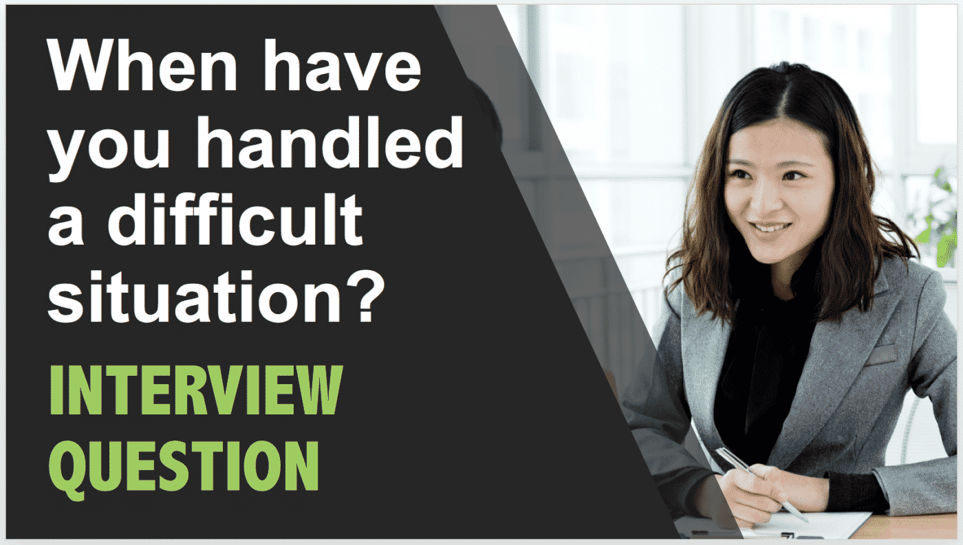 When Have You Handled A Difficult Situation Interview Question When Have You Handled A Difficult Situation Interview Question