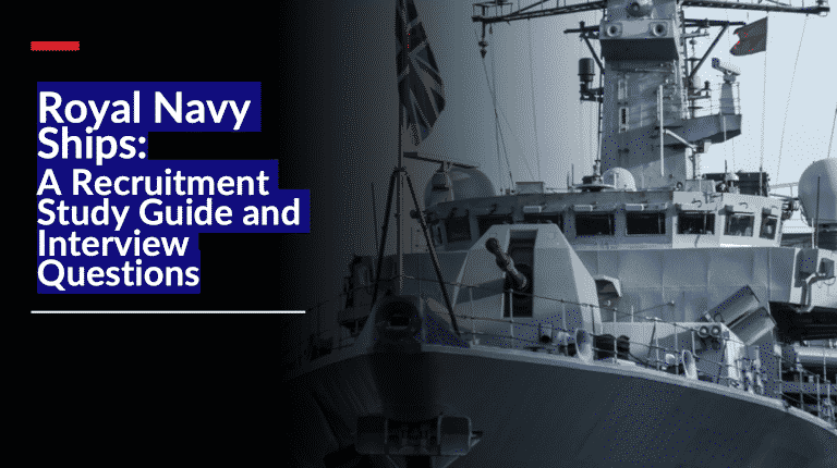 Royal Navy Ships – A Recruitment Study Guide (Navy Interview Questions)