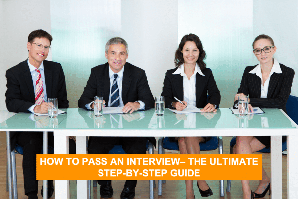 How To Pass An Interview - The Ultimate Step by Step Guide